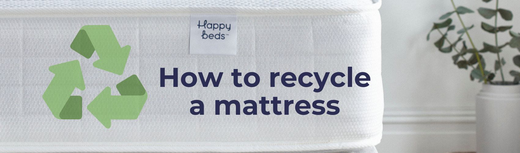 How to Recycle a Mattress | Mattress Recycling | Happy Beds